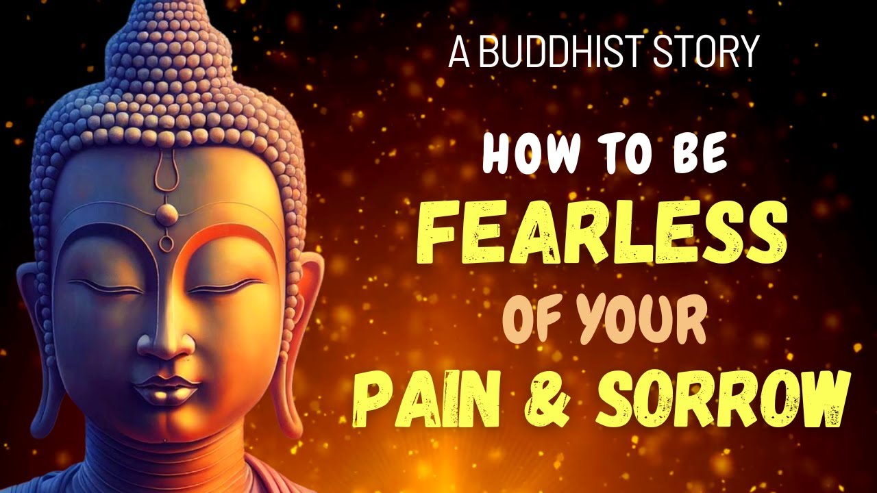 HOW TO BE FEARLESS OF YOUR PAIN AND SORROW | A Buddhist Story | Wise ...
