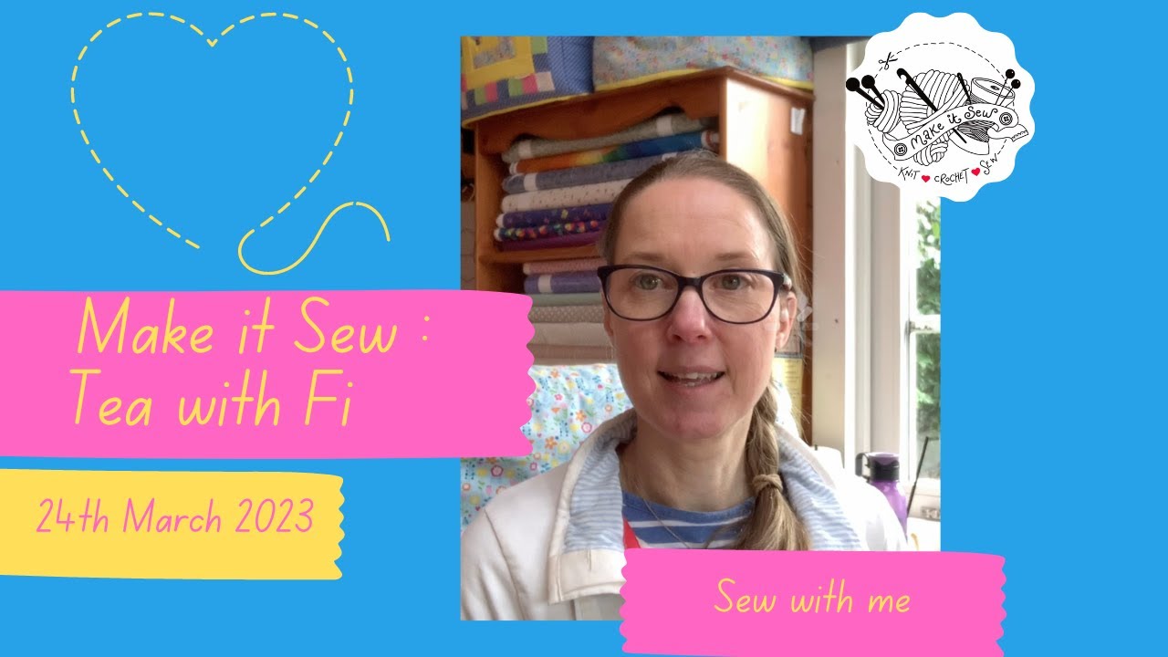 Make it Sew | Tea with Fi | Sew with me - YouTube