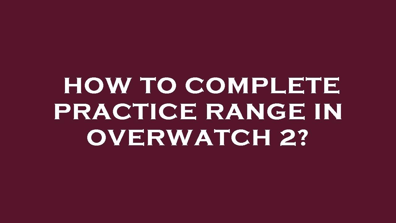 How to complete practice range in overwatch 2? - YouTube