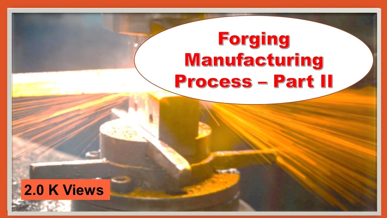 Forging Manufacturing Process - Part II - YouTube