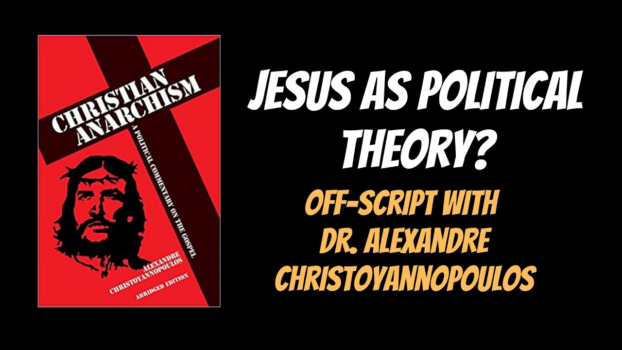 Christian Anarchism: Off-Script with Dr. Alexandre Christoyannopoulos ...