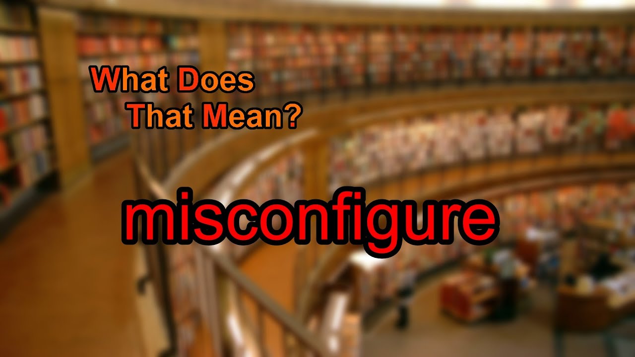 What does misconfigure mean? - YouTube