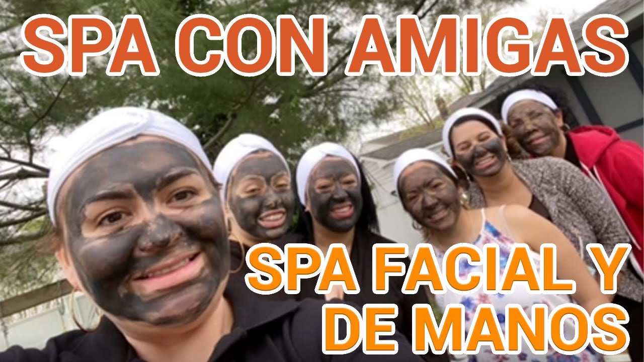 TARDE DE SPA CON AMIGAS -SPA FACIAL- SPA DE MANOS - YouTube