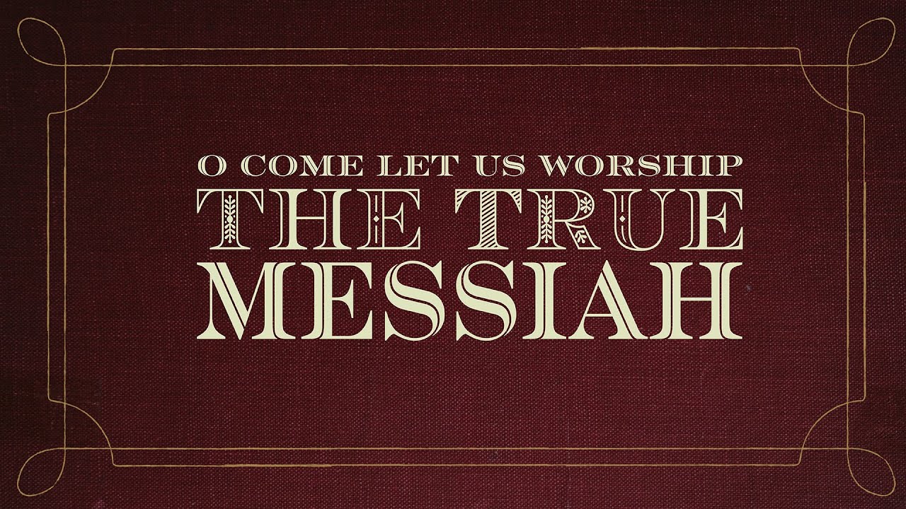 O Come Let Us Worship the True Messiah | December 24, 2023 | United in ...