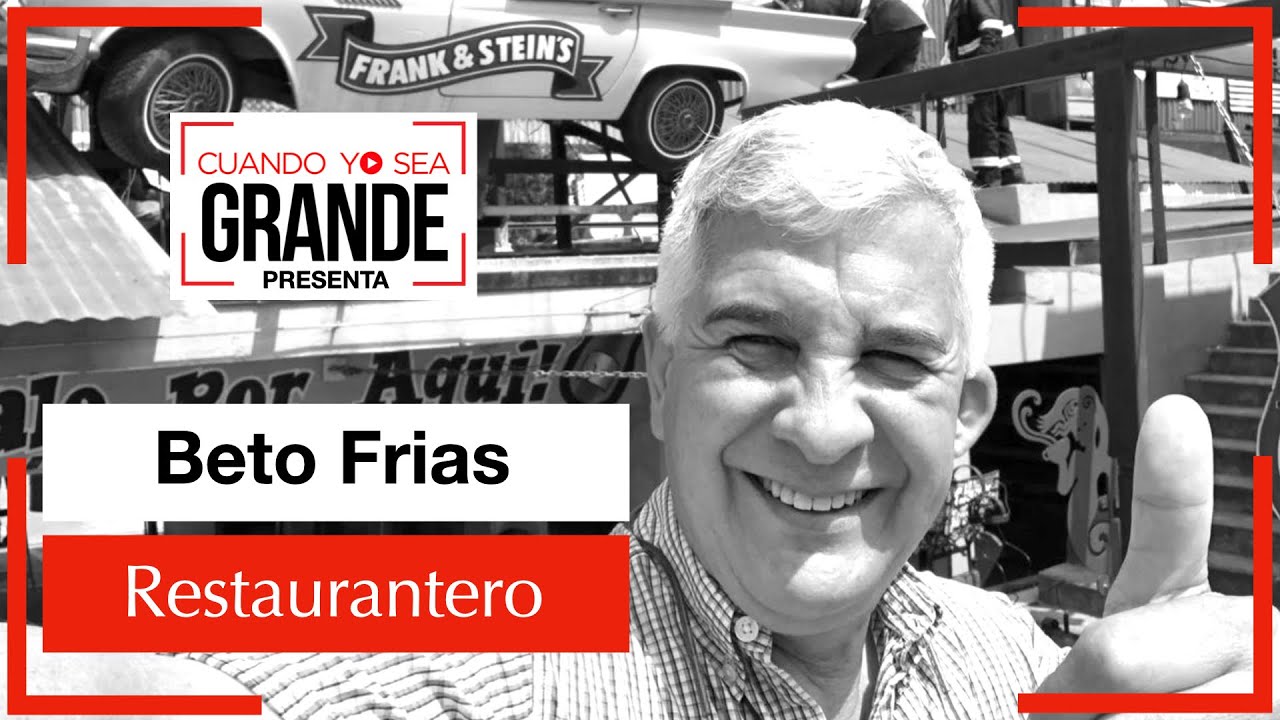 Ser Restaurantero #70 Beto Frias - Frank & Stein's 30 aniversario - YouTube