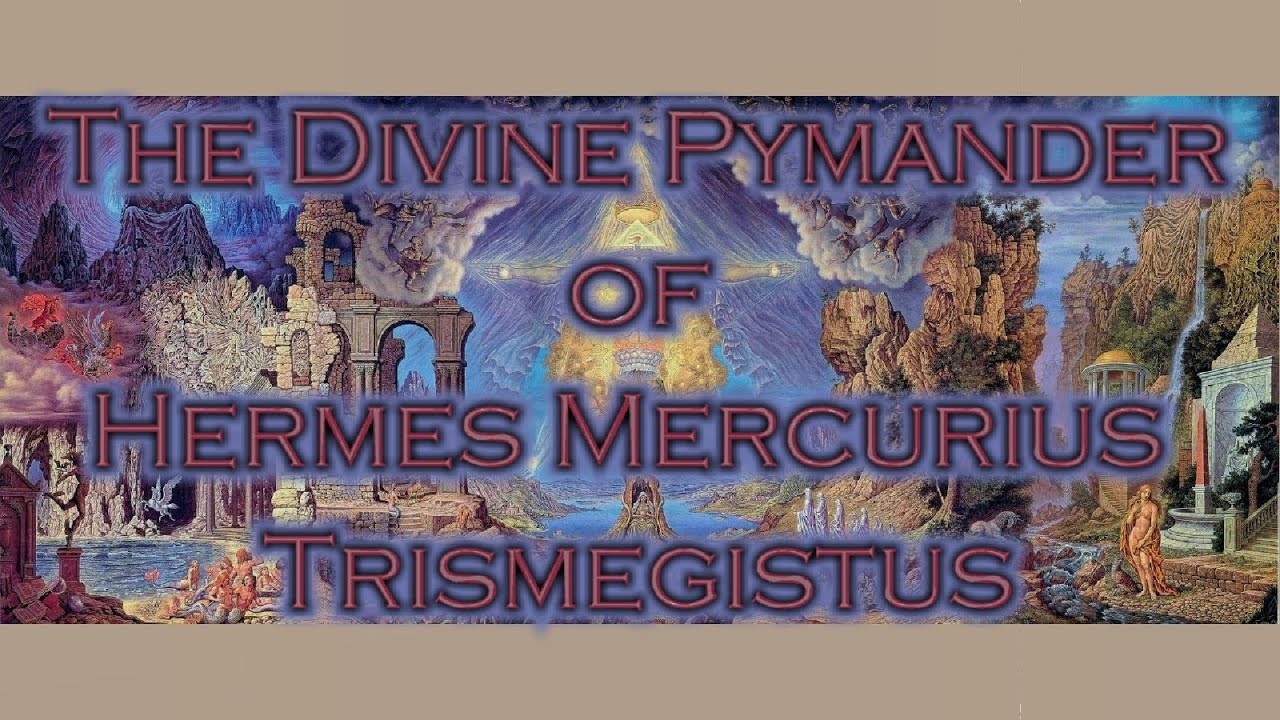 The Divine Pymander of Hermes Mercurius Trismegistus - Book 1 & 2 ...