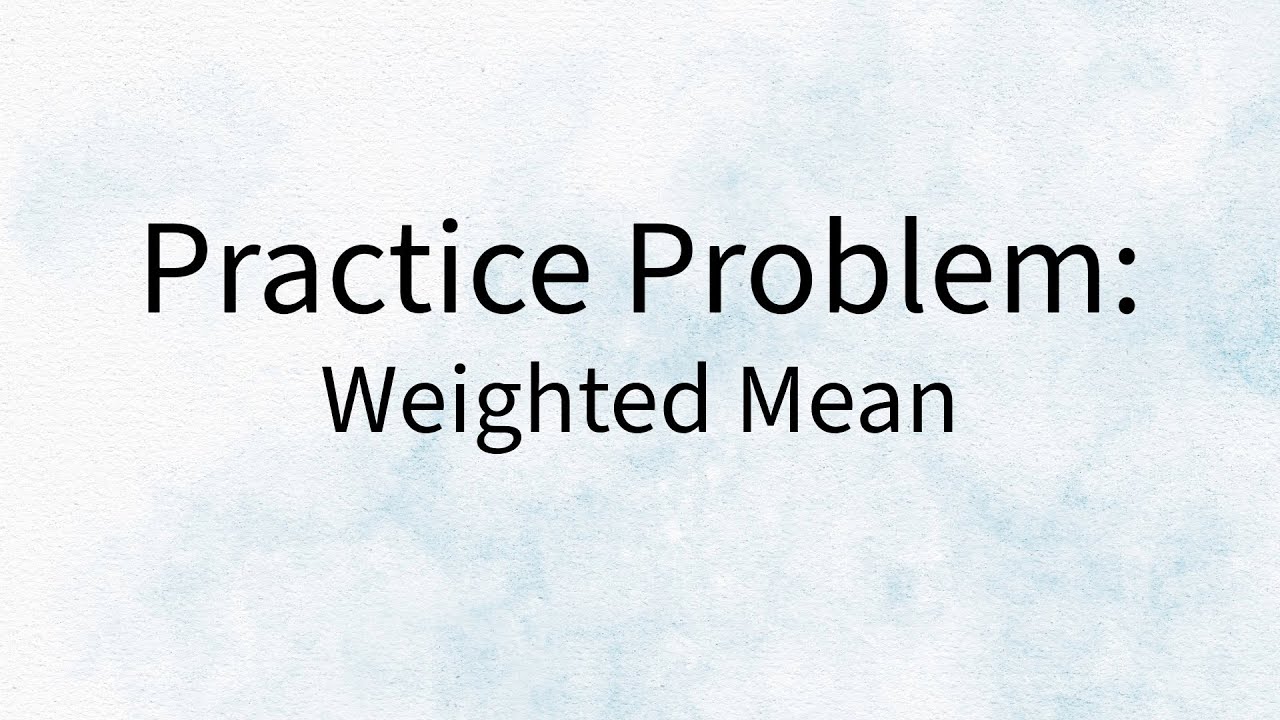 Practice Problem - Weighted Mean - YouTube