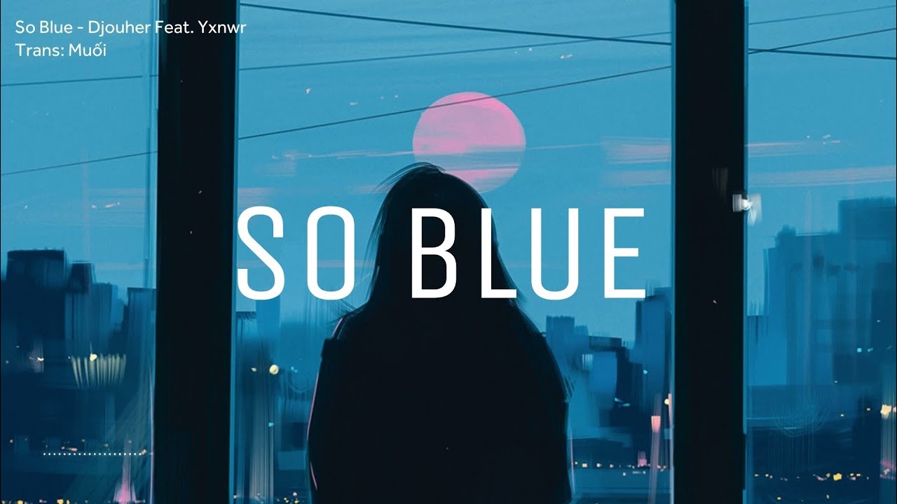So Blue - Djouher Feat. Yxnwr1 [Vietsub + Lyrics] - YouTube