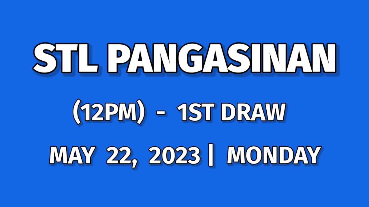 STL PANGASINAN Result Today 1ST DRAW 12PM May 22, 2023 Afternoon Draw ...