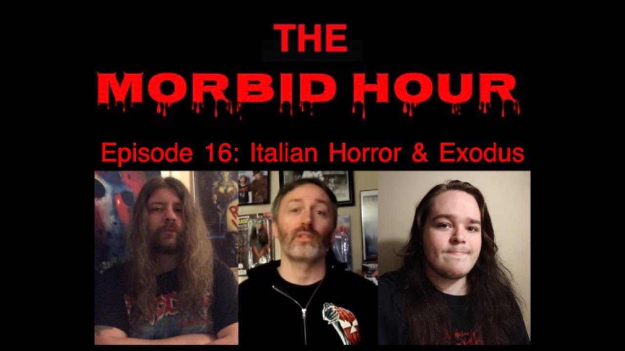 The Morbid Hour Episode 16: Italian Horror & Exodus - YouTube