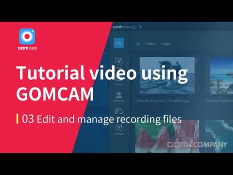 GOM Cam Tutorial 03 - Edit and Manage Recording Files - YouTube