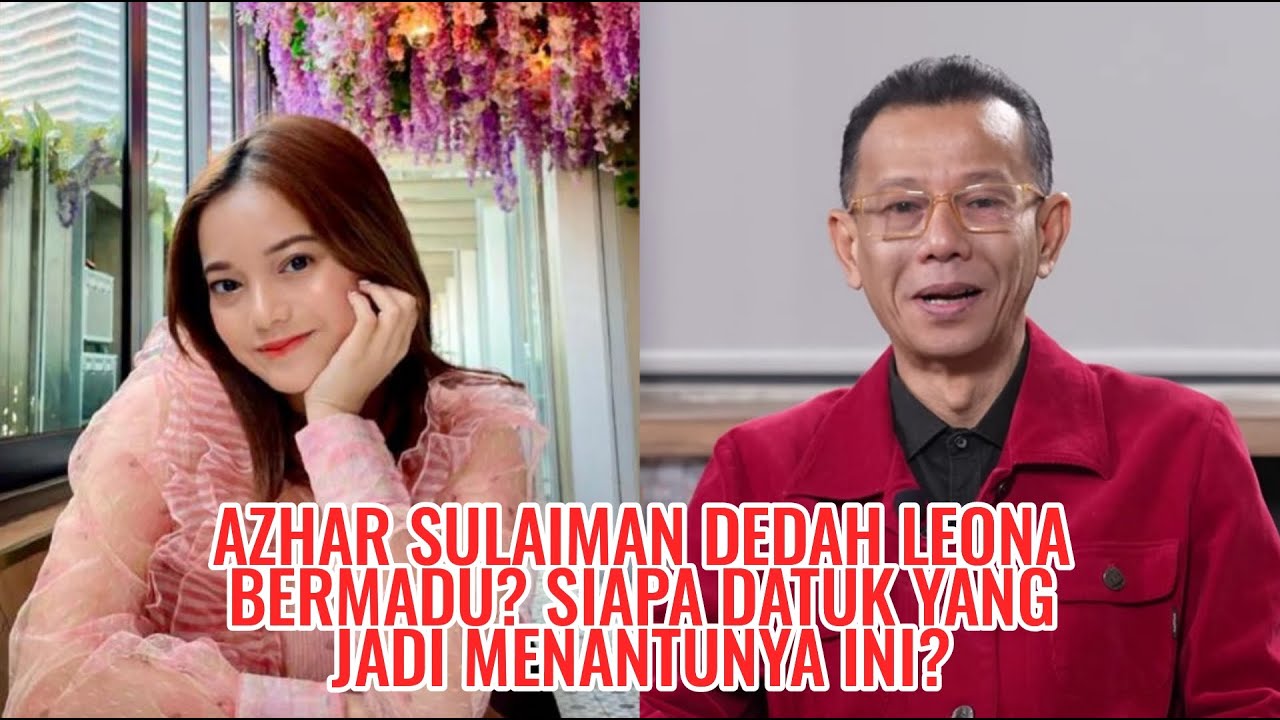 Azhar Sulaiman Dedah Leona Bermadu? Siapa Datuk Yang Jadi Menantunya ...