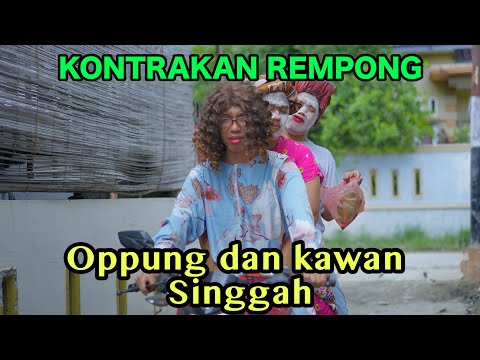 OPPUNG DAN KAWAN SINGGAH || KONTRAKAN REMPONG EPISODE 726