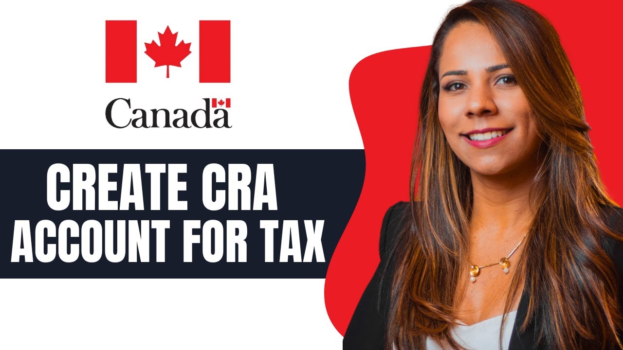 How To Create CRA Account For Tax Return (For Newcomers) - YouTube