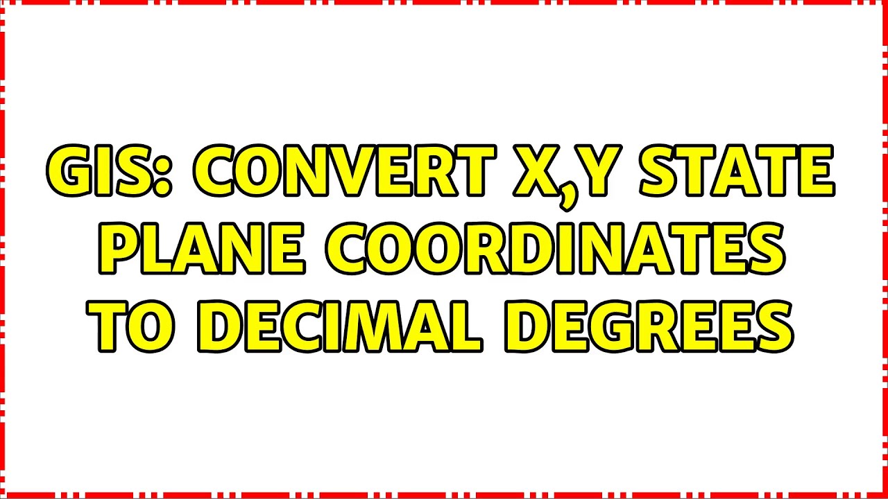 GIS Convert X Y State Plane Coordinates To Decimal Degrees 2 gis-convert-x-y-state-plane-coordinates-to-decimal-degrees-2