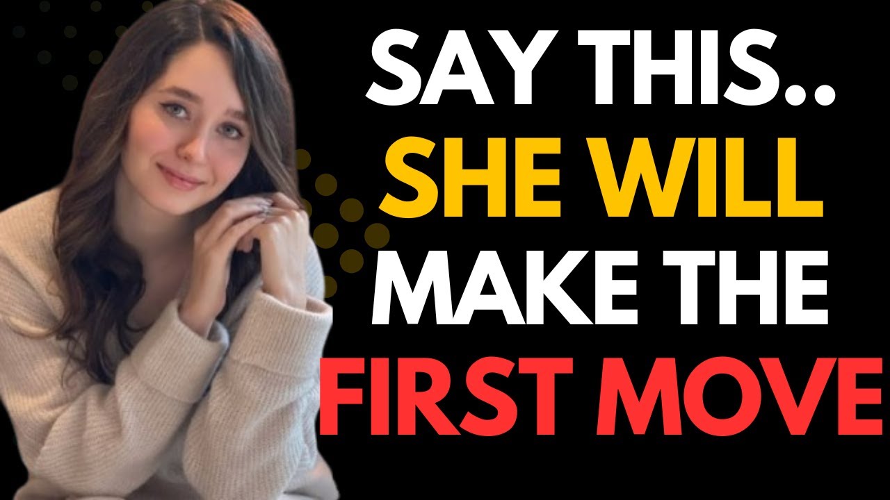 Say These Words To Women, 99% of Them Will Make The First Move - A ...