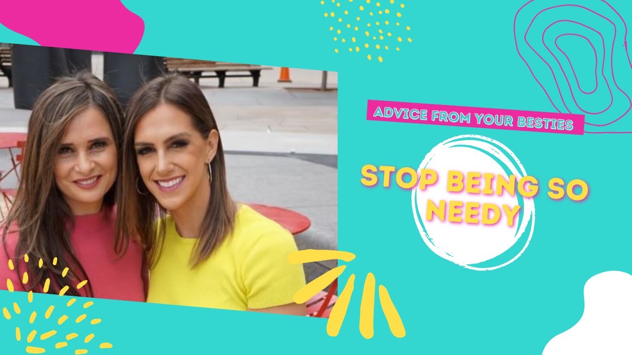 [BONUS] Advice from Your Besties: Stop Being So Needy - YouTube