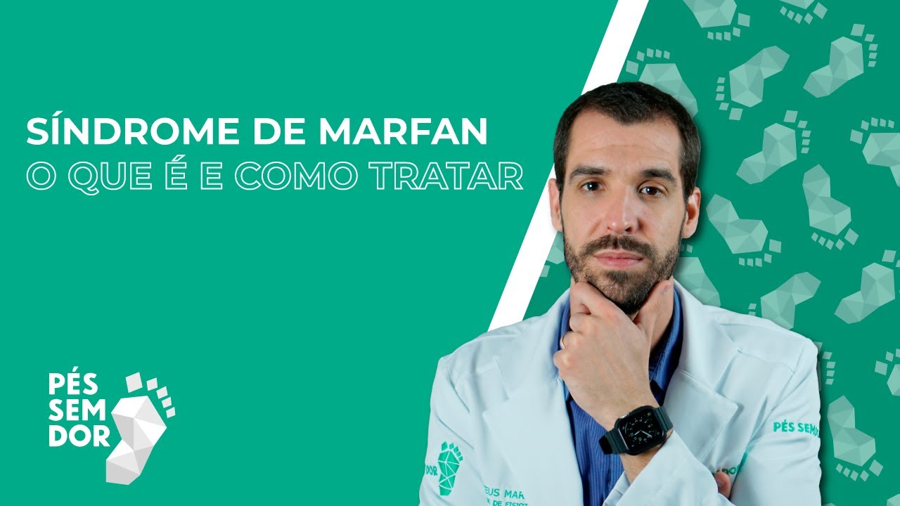 SÍNDROME DE MARFAN: O QUE É, CAUSAS E SOLUÇÕES | Pés Sem Dor - YouTube