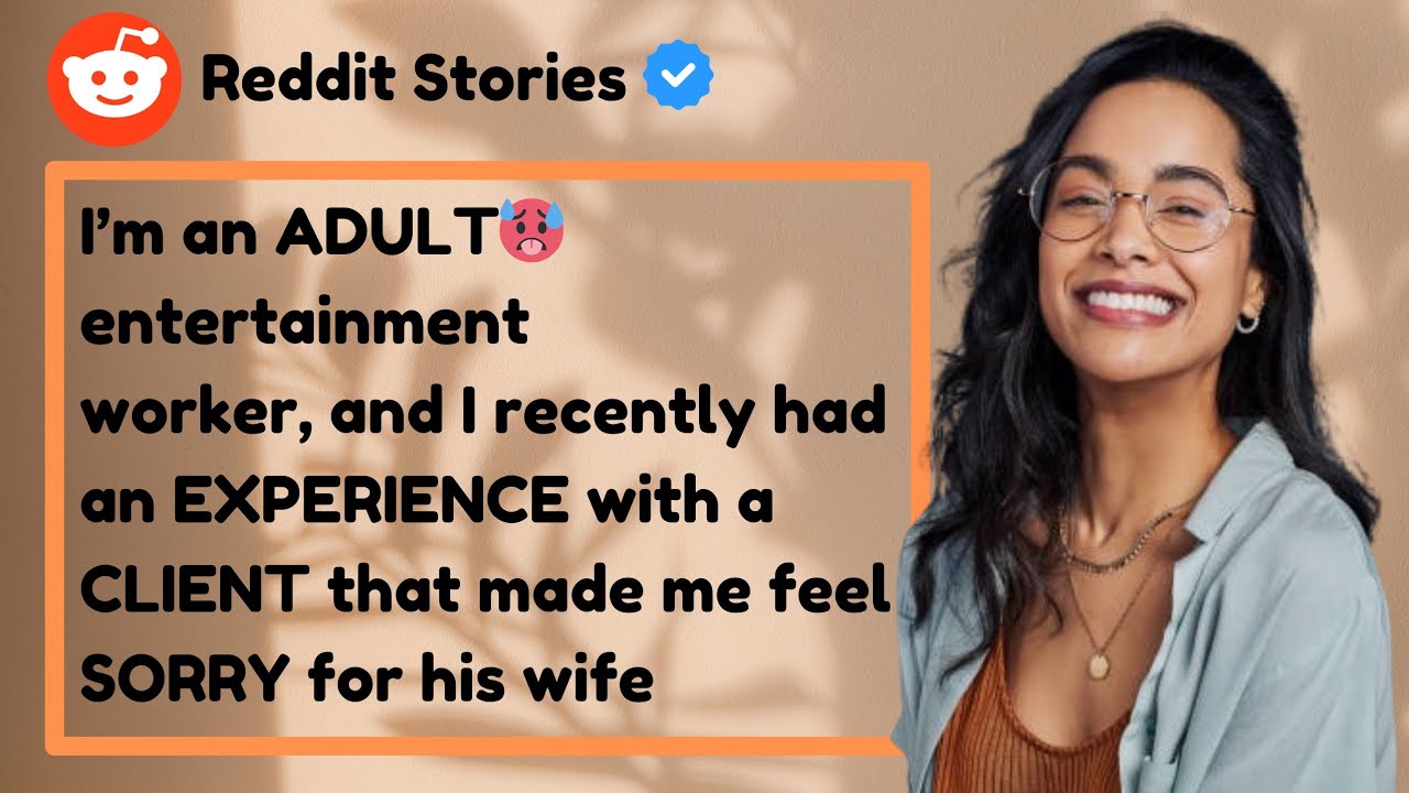I’m an ADULT ENTERTAINMENT worker, and I recently had an EXPERIENCE ...