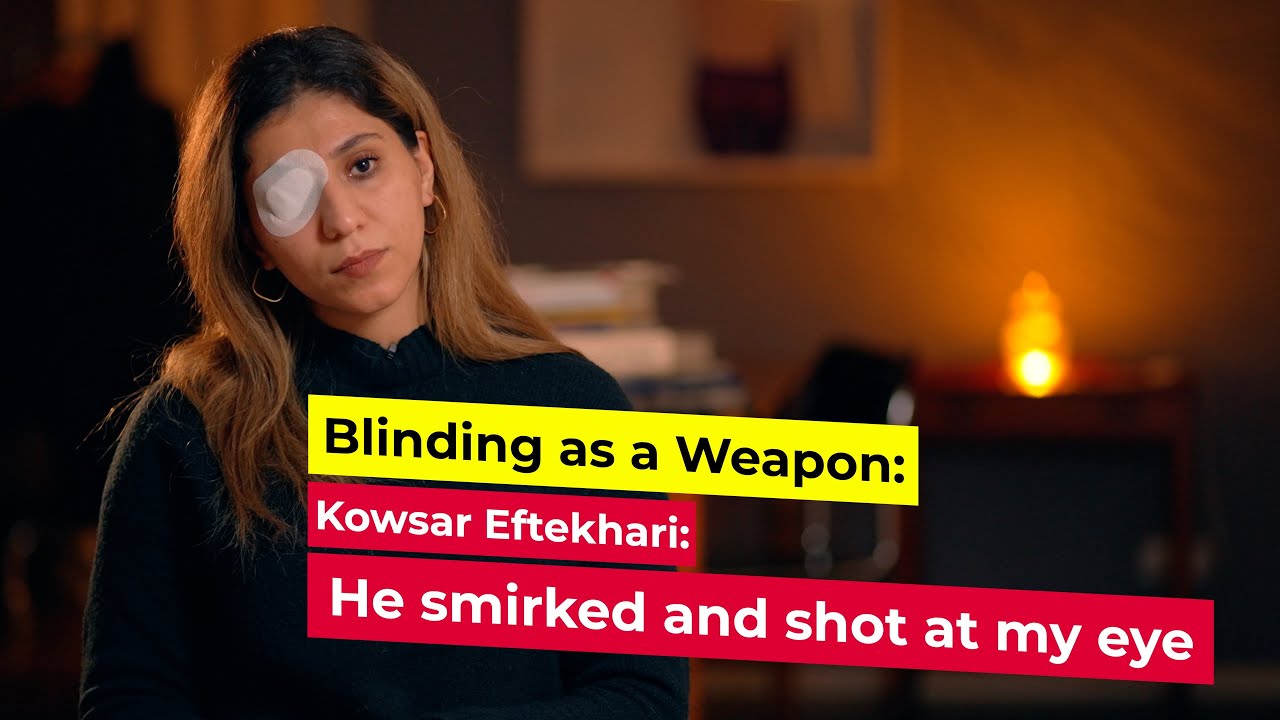 Blinding as a Weapon: Kowsar Eftekhari: He smirked and shot at my eye - YouTube