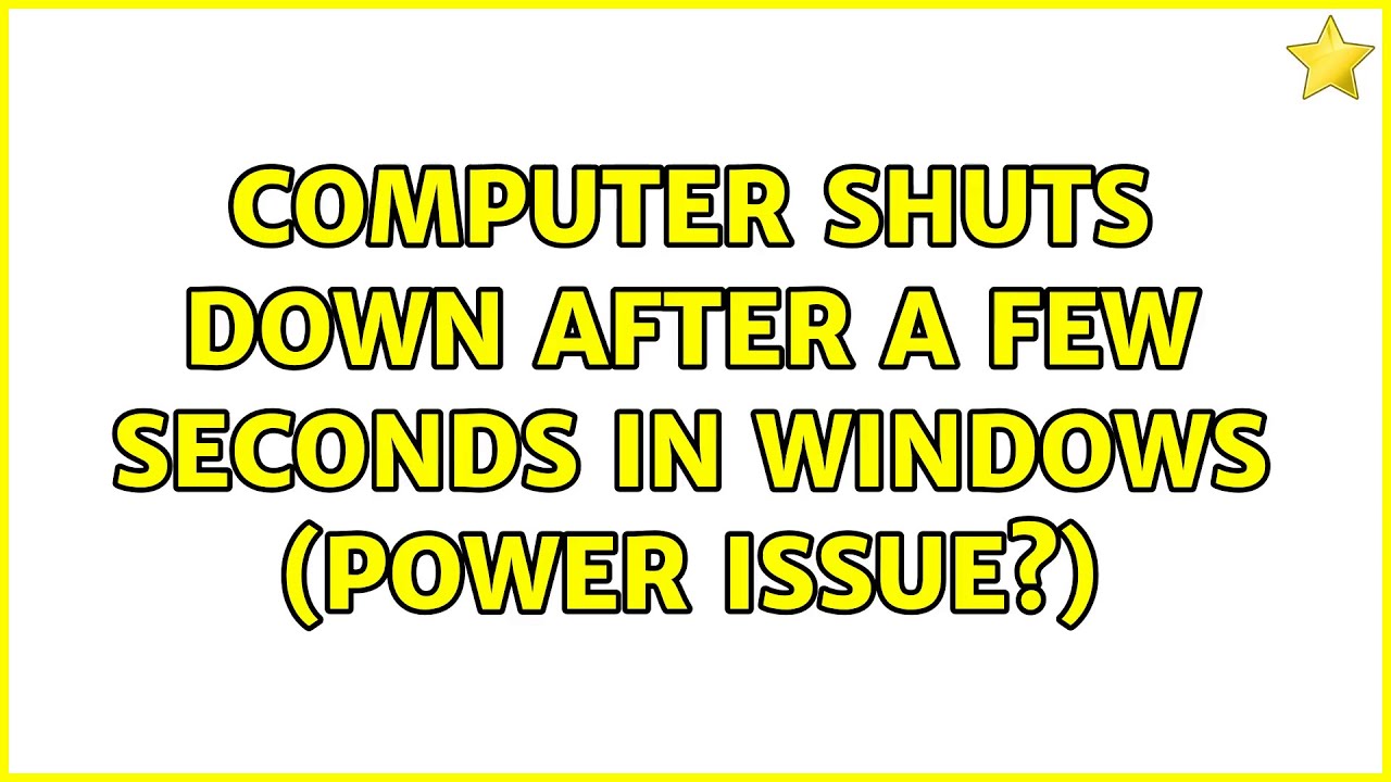 Computer shuts down after a few seconds in Windows (power issue?) (2 ...