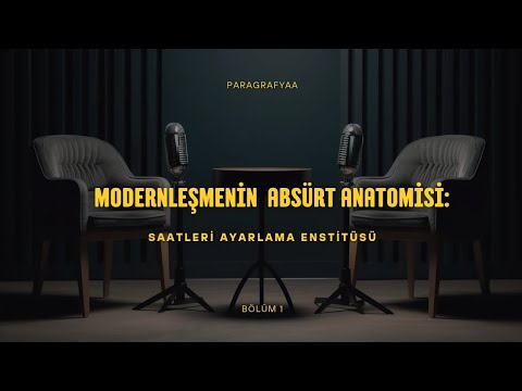 Modernleşmenin Absürt Anatomisi: Saatleri Ayarlama Enstitüsü (Podcast #1)