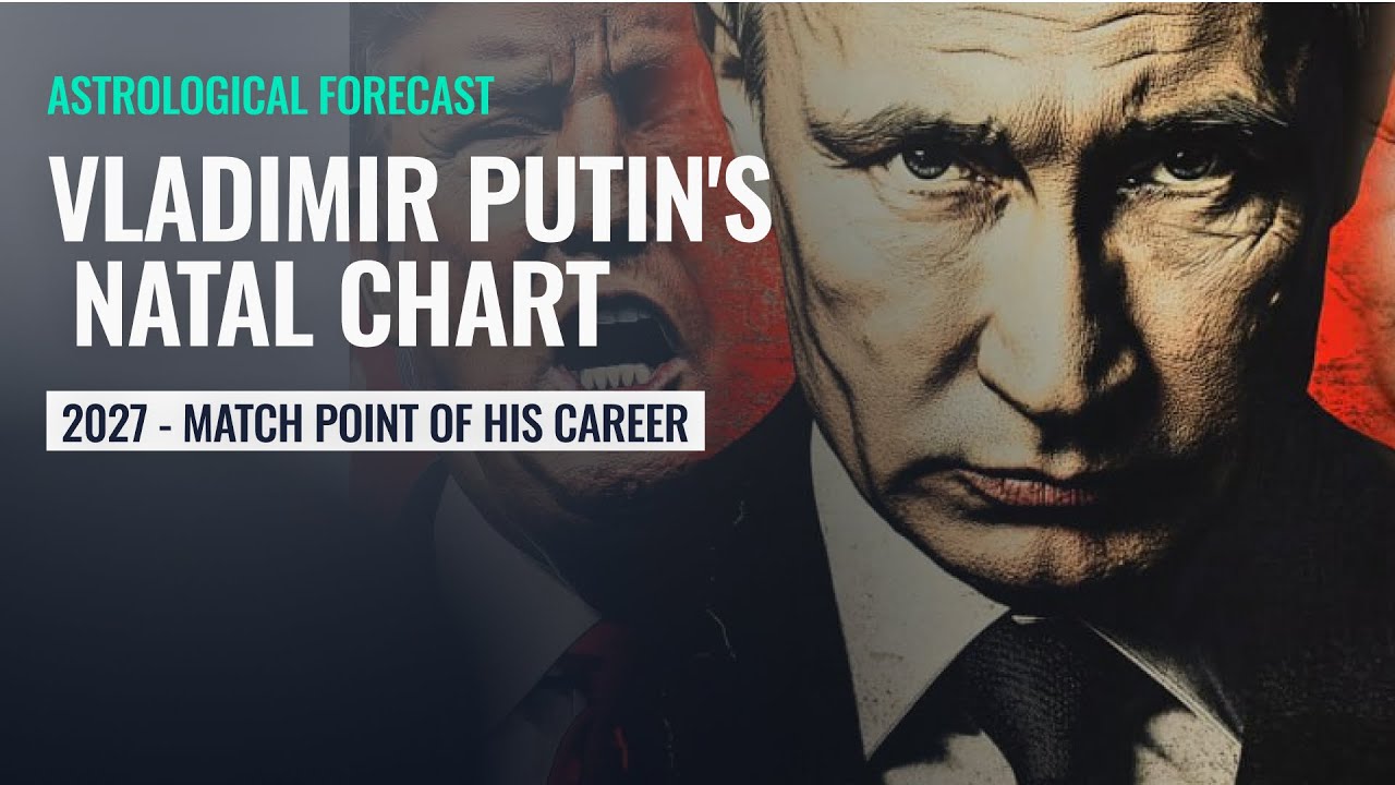 VLADIMIR PUTIN AND HIS NATAL CHART. 2027 MATCH POINT for RUSSIA ...