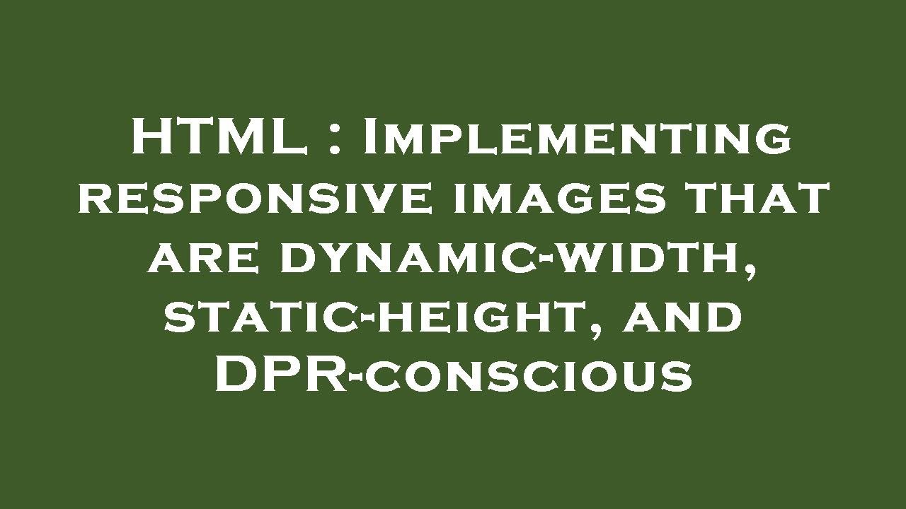 Html Implementing Responsive Images That Are Dynamic Width Static Height And Dpr Conscious