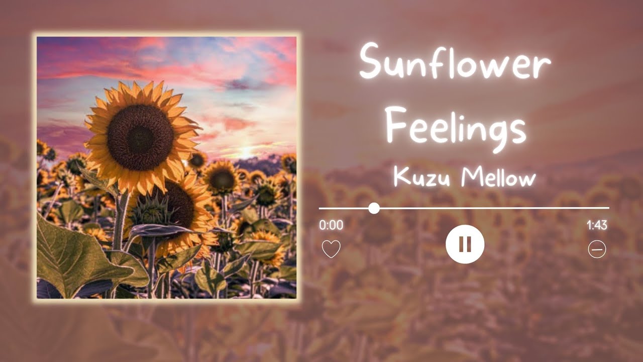 ﾟ Sunflower Feelings｡⁠:ﾟ ﾟ⁠:⁠｡Kuzu Mellow｡⁠:ﾟ Slowed ﾟ⁠:⁠｡ - YouTube
