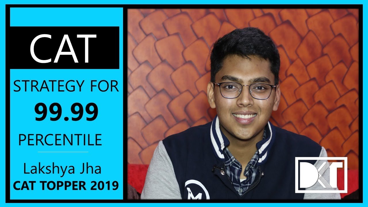 CAT Topper 2019 | Strategy To Score 99.99 Percentile In First attempt ...