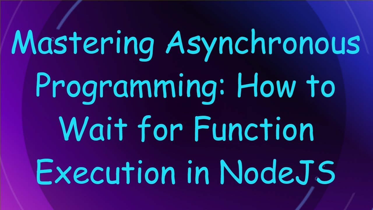 Mastering Asynchronous Programming: How to Wait for Function Execution in NodeJS - YouTube