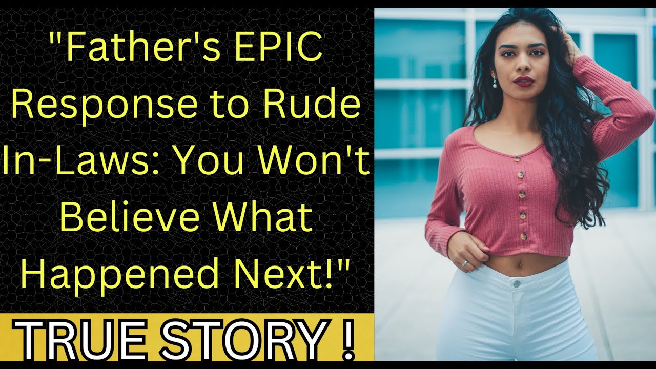 Father's EPIC Response to Rude In-Laws: You Won't Believe What Happened ...