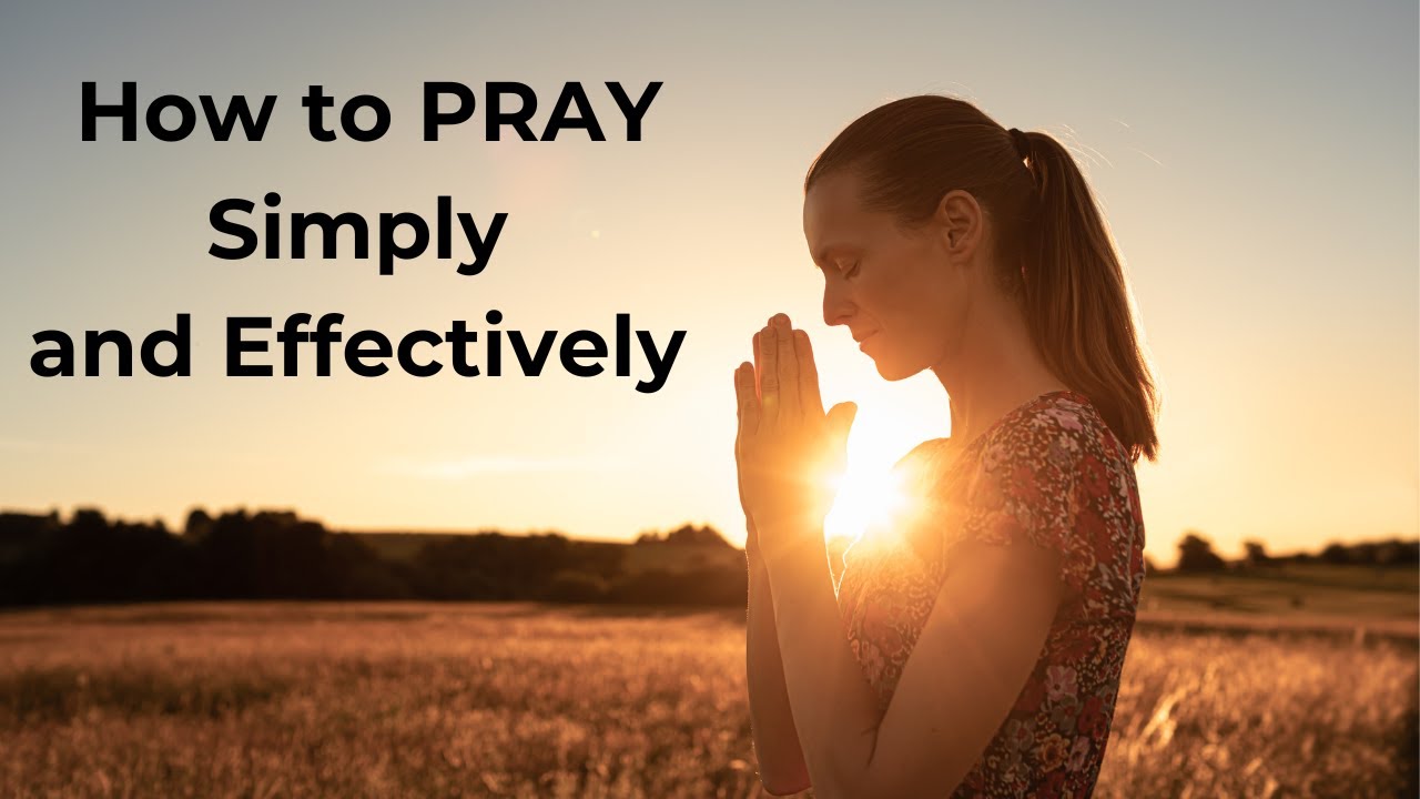 How to Pray Simply and Effectively - A Guide for All Faiths - YouTube
