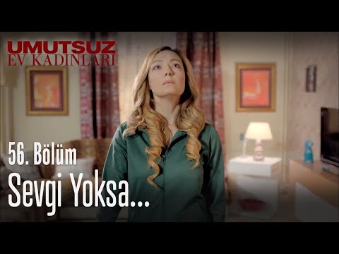 Sevgi yoksa... - Umutsuz Ev Kadınları 56. Bölüm