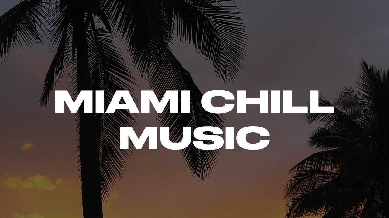 MIAMI CHILL MUSIC @CHILLSET - YouTube