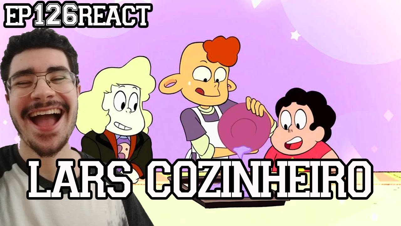 LARS COZINHEIRO - (O Bom Lars) Steven Universo Temporada 4 Episódio 23 Ep 126 React - YouTube