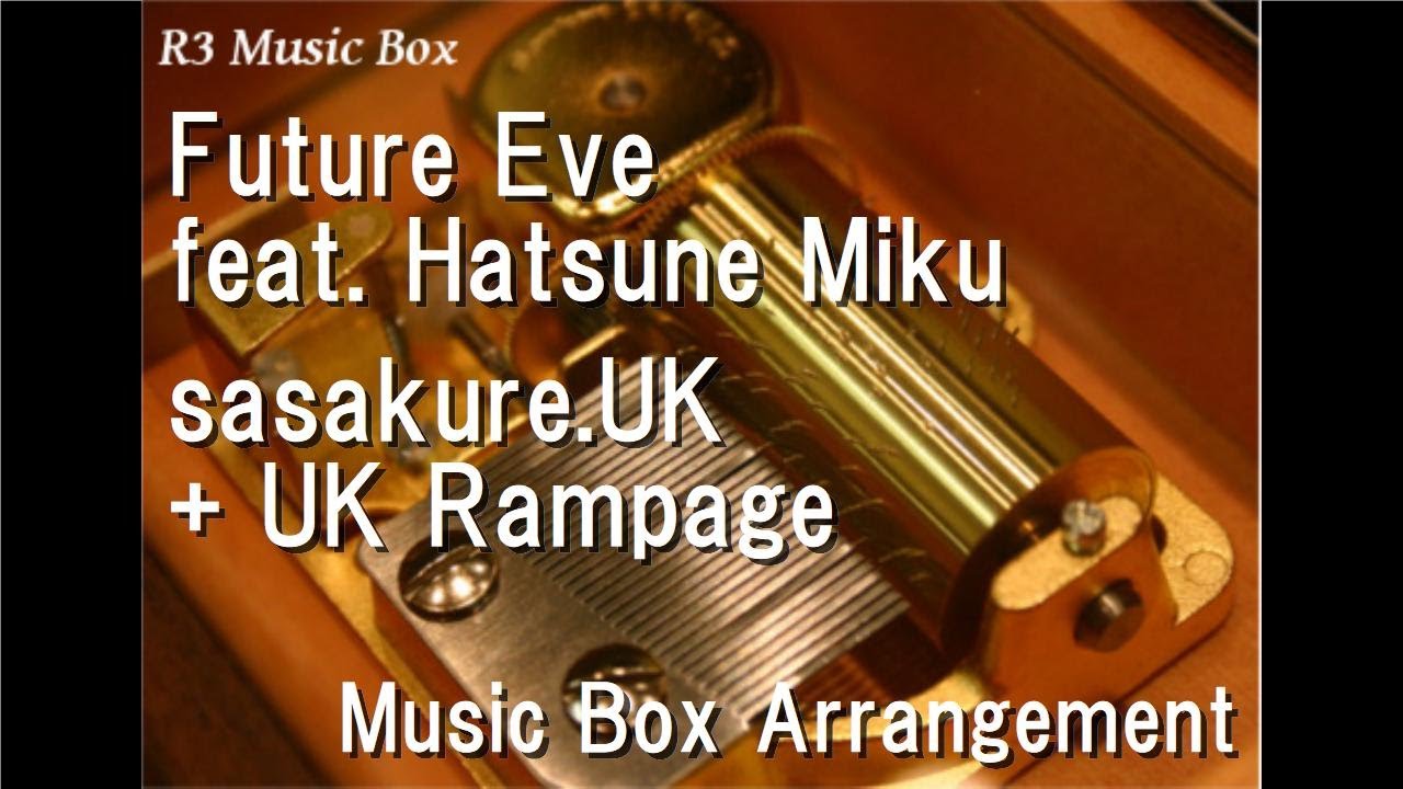 Future Eve feat. Hatsune Miku/sasakure.‌UK + UK Rampage [Music Box ...