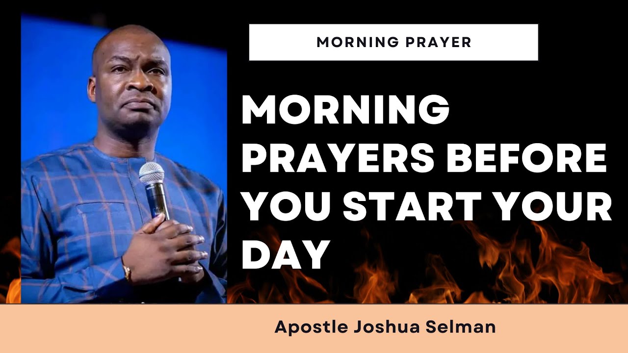 APOSTLE JOSHUA SELMAN - MORNING PRAYER BEFORE YOU START YOUR DAY ...