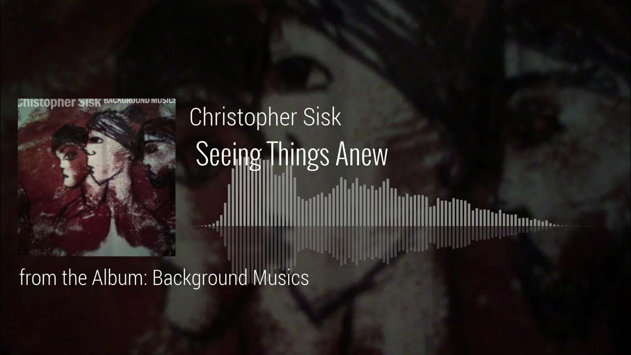 Christopher Sisk - Seeing Things Anew (Official Visualizer) - YouTube