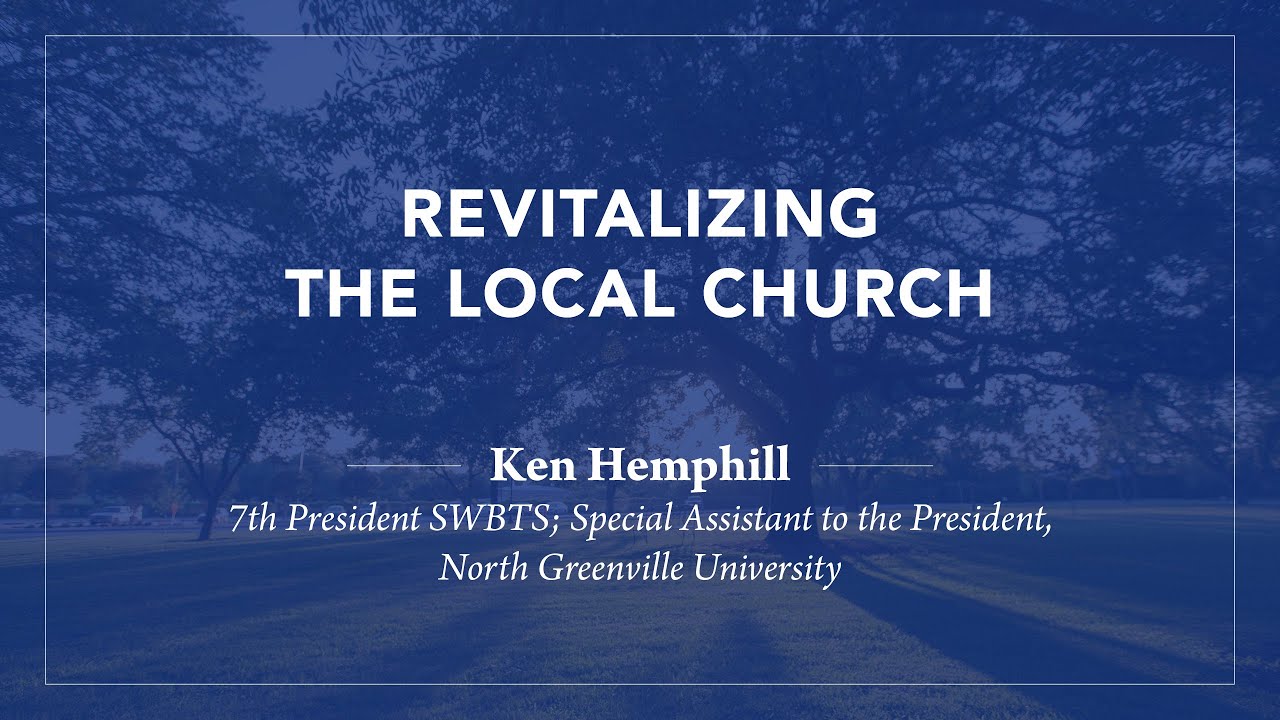 Revitalizing the Local Church - Kenneth Hemphill - YouTube