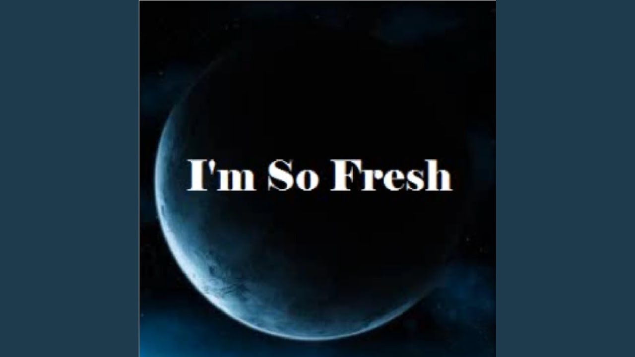 I'm So Fresh - YouTube