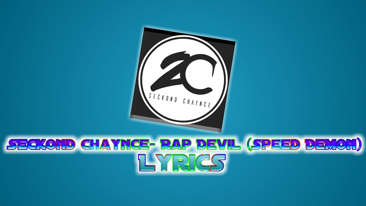 Seckond Chaynce- Rap Devil (Speed Demon) *Lyrics* - YouTube