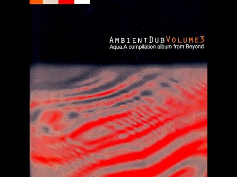Ambient Dub Volume 3: Aqua - Beyond RBADCD4 - YouTube