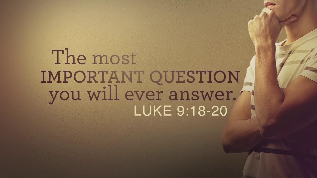 Sunday AM 04 21 2024 Luke 9 18 20 The Most Important Question You Will Sunday AM 04 21 2024 Luke 9 18 20 The Most Important Question You Will