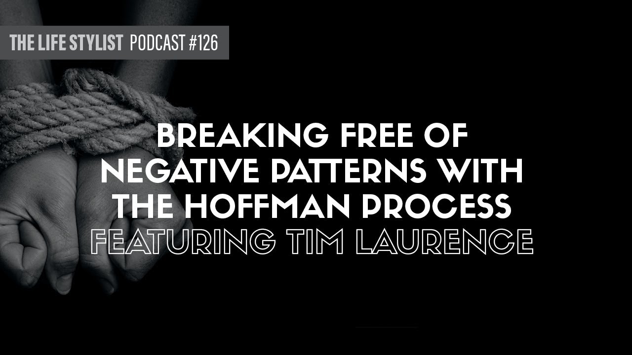 Breaking Free Of Negative Patterns With The Hoffman Process, Feat. Tim ...
