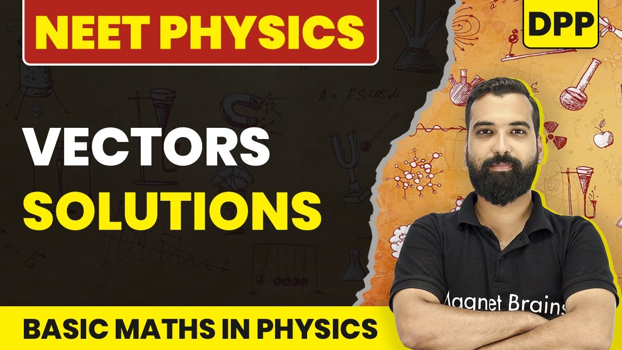 Vectors - DPP Solutions | Basic Mathematics Used in Physics | NEET ...