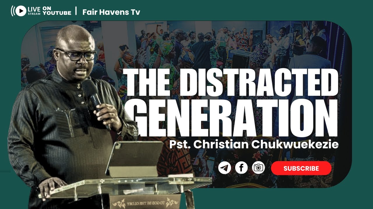 THE DISTRACTED GENERATION || PASTOR CHRISTIAN CHUKWUEKEZIE - YouTube