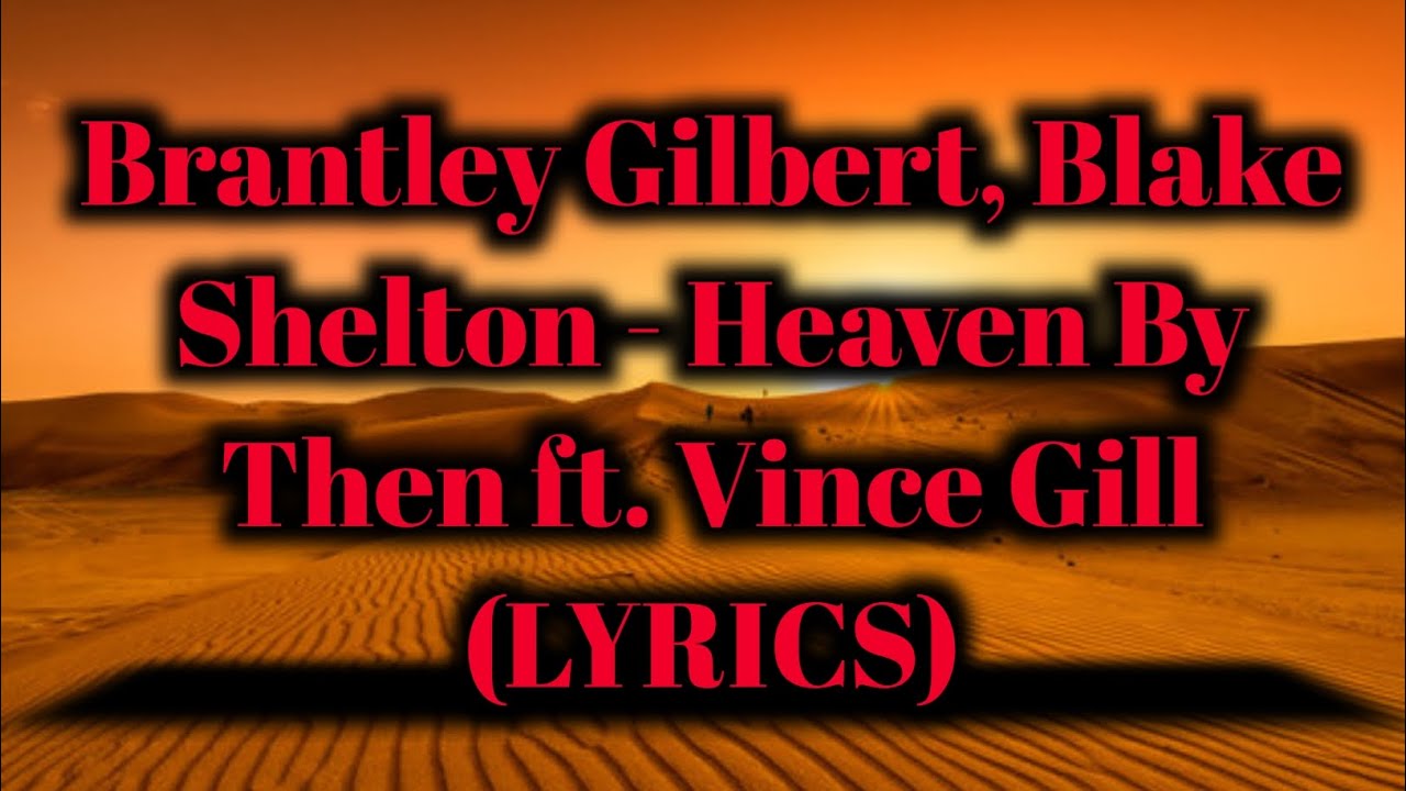 Brantley Gilbert, Blake Shelton - Heaven By Then ft. Vince Gill (LYRICS ...