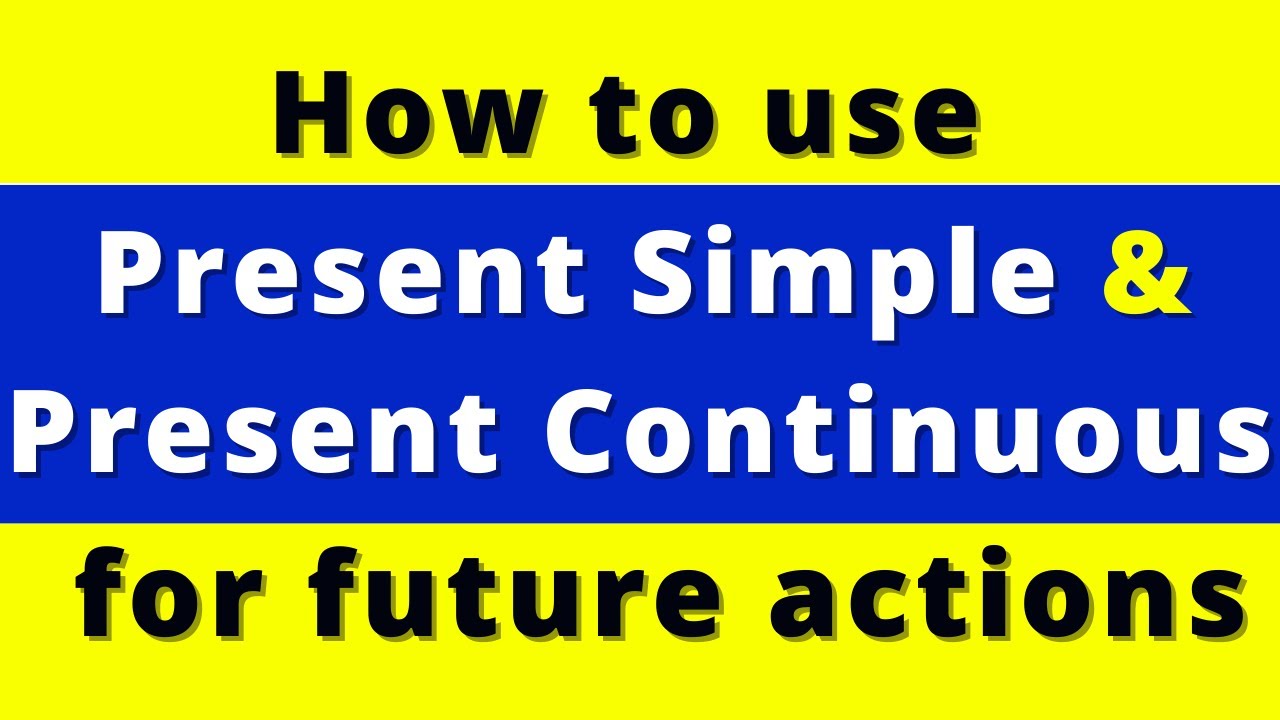 Present Simple and Present Continuous Tenses for Future actions - YouTube