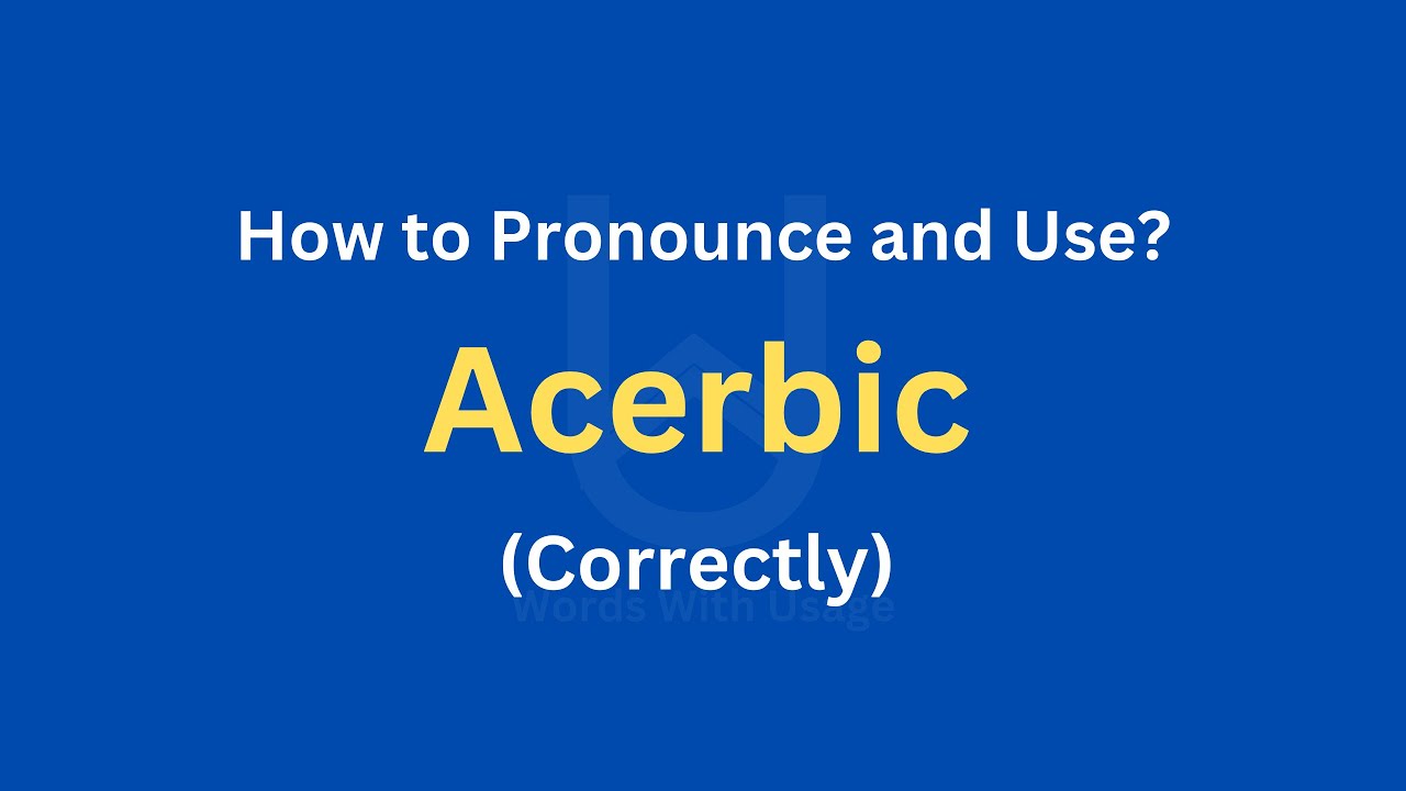 How to Pronounce Acerbic | How to use it? (Correctly) - YouTube